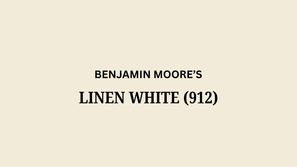 Benjamin Moore Linen White (912): A Review - Enthralling Gumption