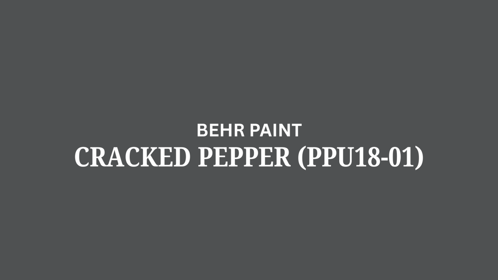 The Behr Cracked Pepper (PPU18-01): A Review - Enthralling Gumption